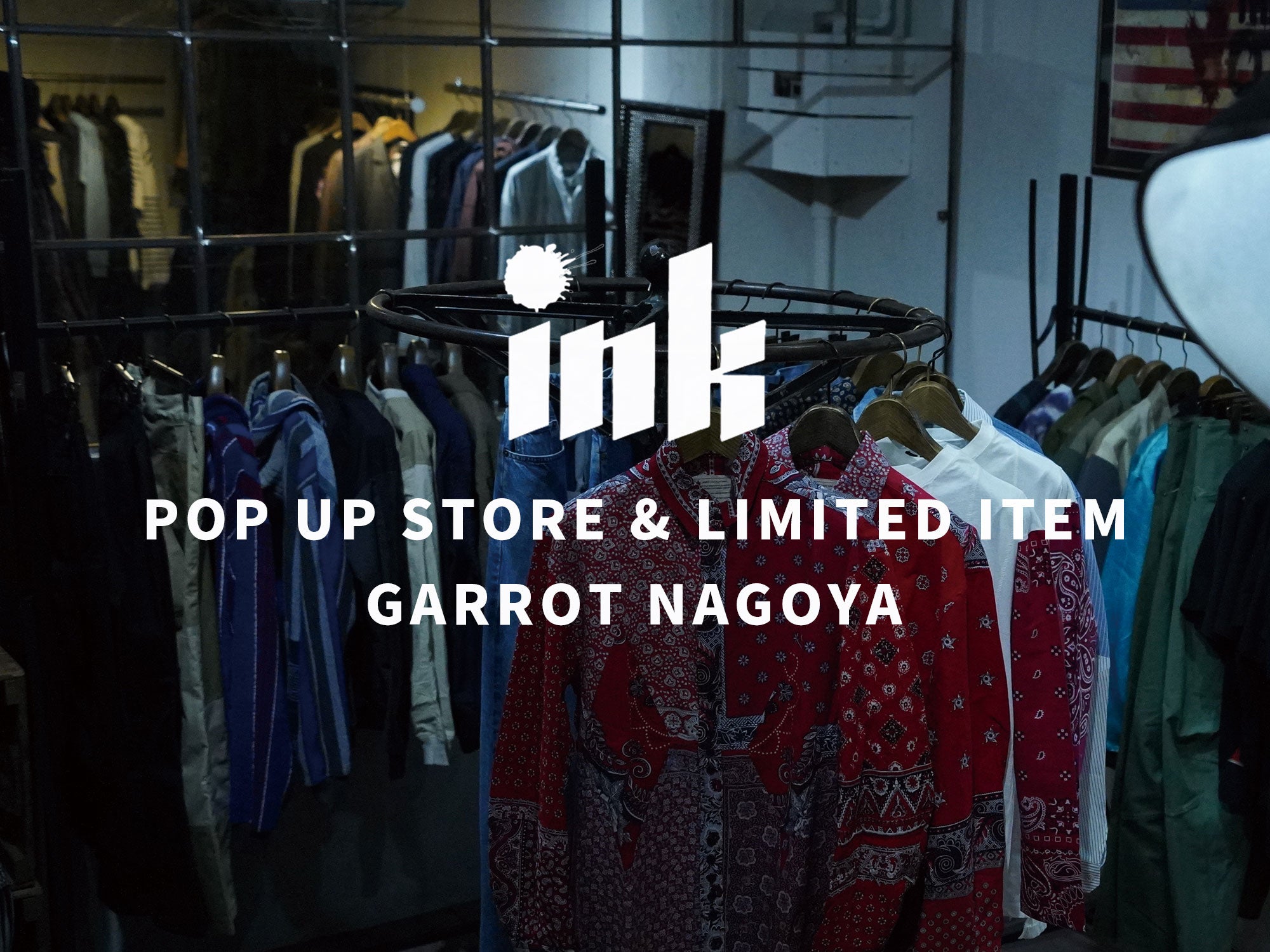 INK POP UP STORE & LIMITED ITEM – GARROT STORE